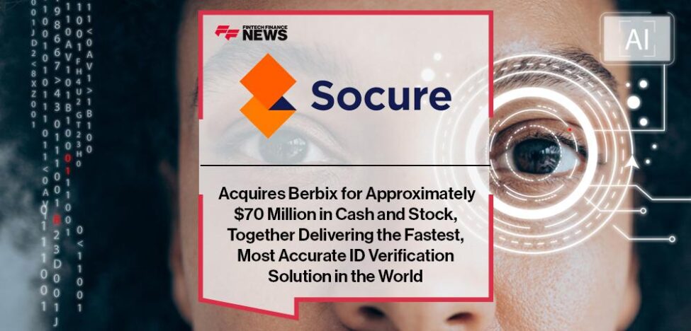 Socure Acquires Berbix for Approximately $70 Million in Cash and Stock, Together Delivering the ...