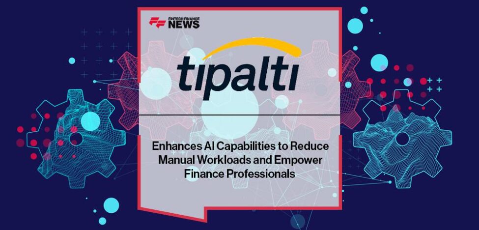 Tipalti Enhances AI Capabilities to Reduce Manual Workloads and Empower ...