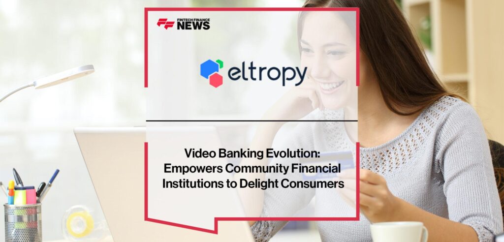 Video Banking Evolution: Eltropy Empowers Community Financial ...