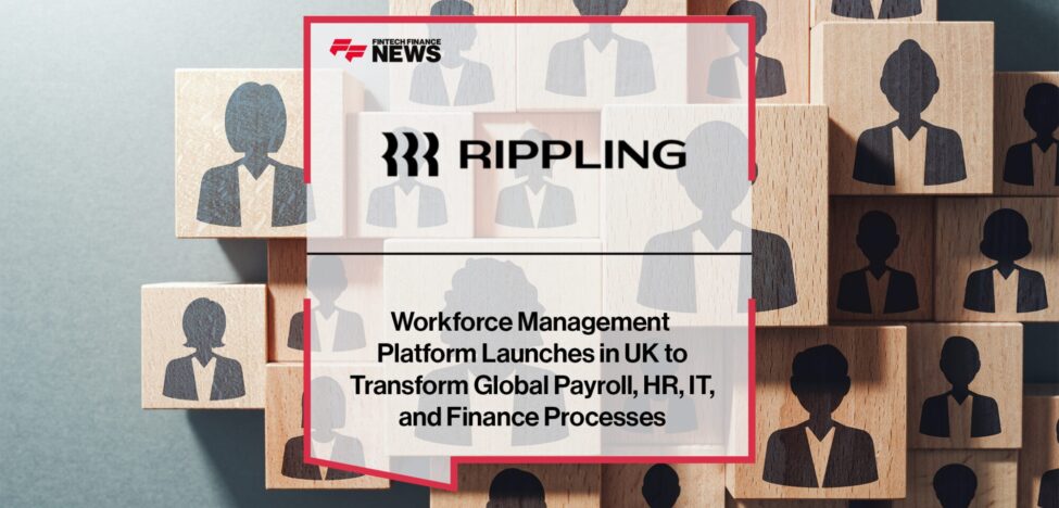 Workforce Management Platform Rippling Launches in UK to Transform Global Payroll, HR, IT, and ...