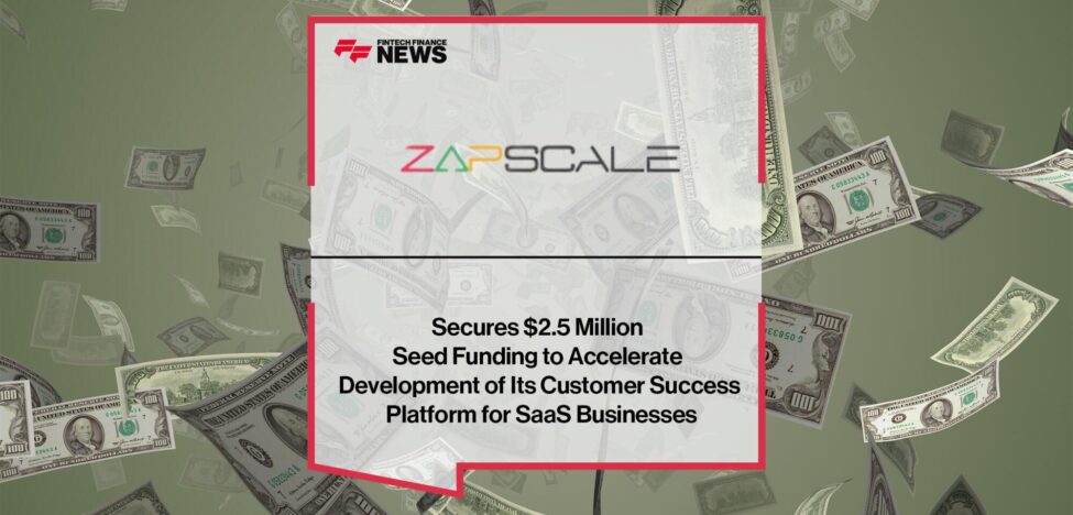 Zapscale Secures $2.5 Million Seed Funding to Accelerate Development of ...