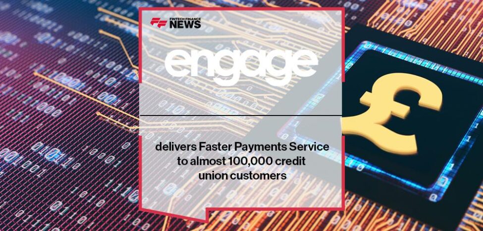 Engage delivers Faster Payments Service to almost 100,000 credit union customers