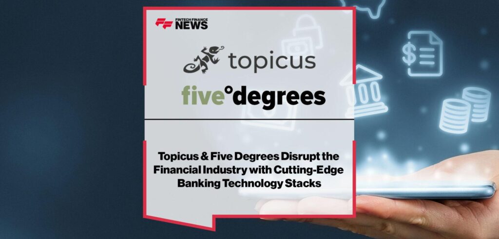 Topicus & Five Degrees Offer Cutting-Edge Banking Tech Stacks