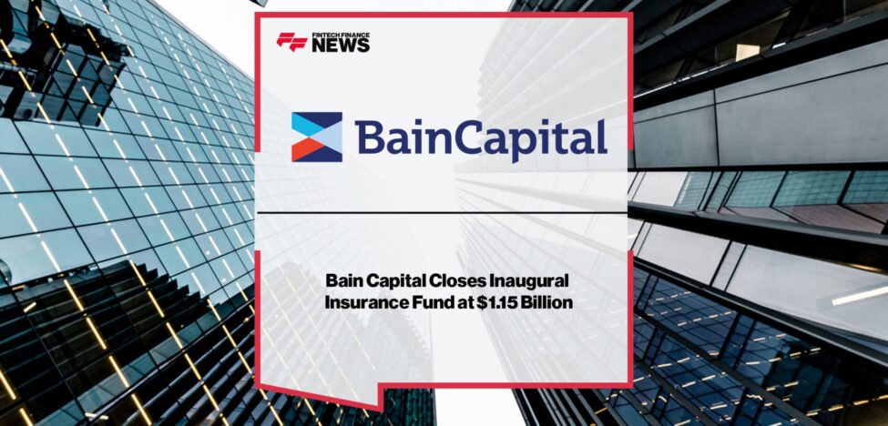 Bain Capital Closes Inaugural Insurance Fund at $1.15 Billion