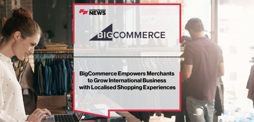 BigCommerce Empowers Merchants to Grow International Business with ...