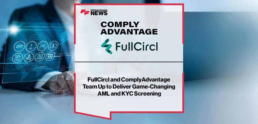 FullCircl, ComplyAdvantage Deliver AML and KYC Screening