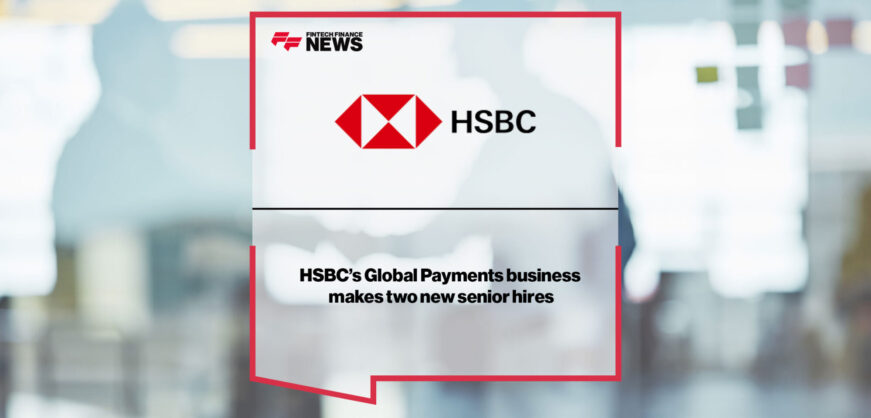 HSBC’s Global Payments business makes two new senior hires