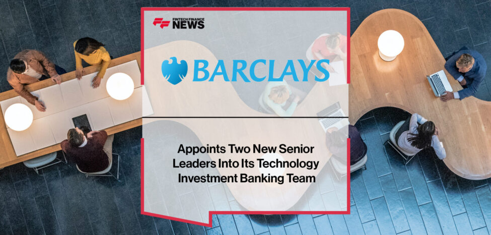 Barclays Appoints Two New Senior Leaders Into Its Technology Investment ...