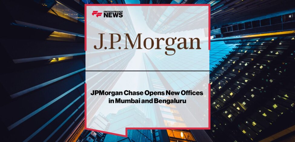 JPMorgan Chase Opens New Offices in Mumbai and Bengaluru