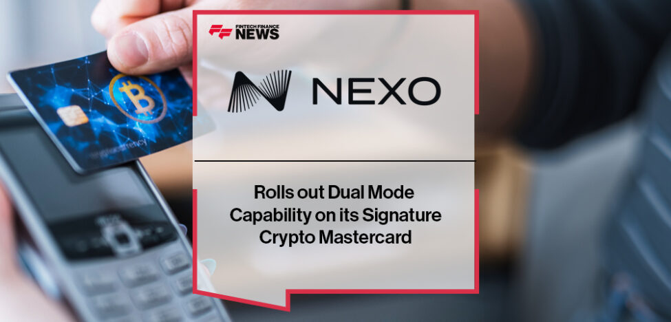 Nexo Rolls out Dual Mode Capability on its Signature Crypto Mastercard