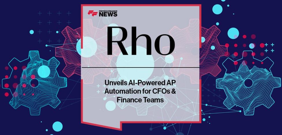 Rho Unveils AI-Powered AP Automation for CFOs & Finance Teams