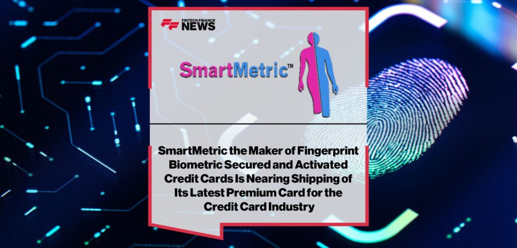 SmartMetric is Nearing Shipping of Its Latest Premium Card