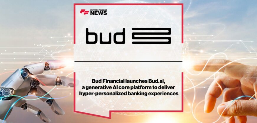 Bud Financial launches Bud.ai, a generative Al core platform to deliver ...