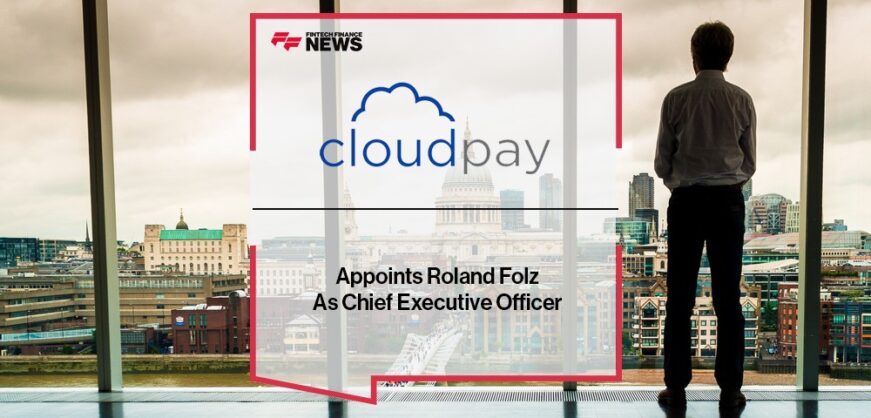 CloudPay Appoints Roland Folz As Chief Executive Officer