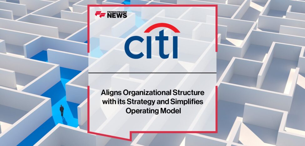 Citi Aligns Organizational Structure with Its Strategy and Simplifies ...