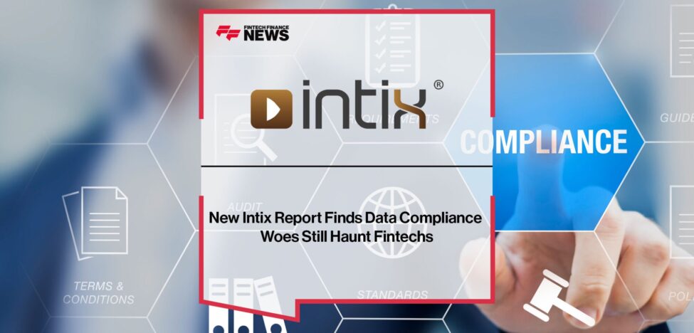New Intix Report Finds Data Compliance Woes Still Haunt Fintechs