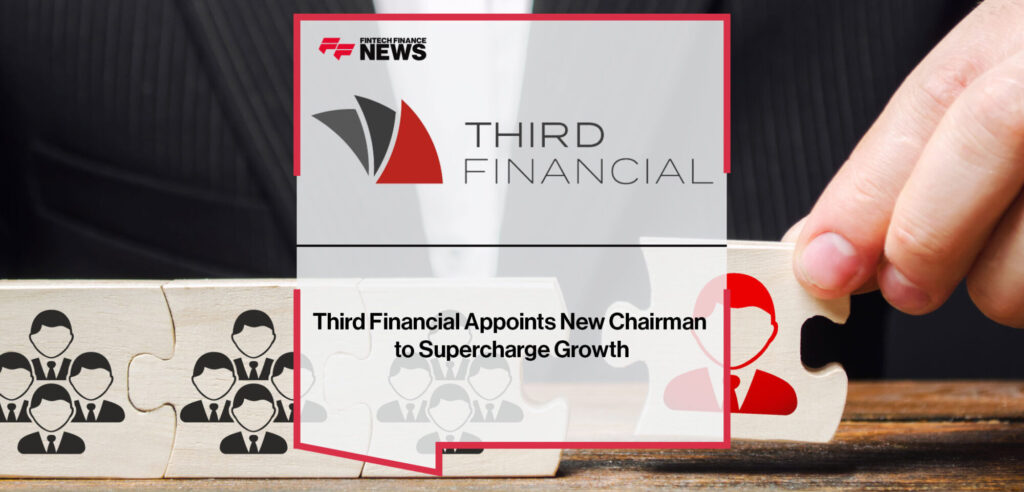 Third Financial Appoints New Chairman to Supercharge Growth