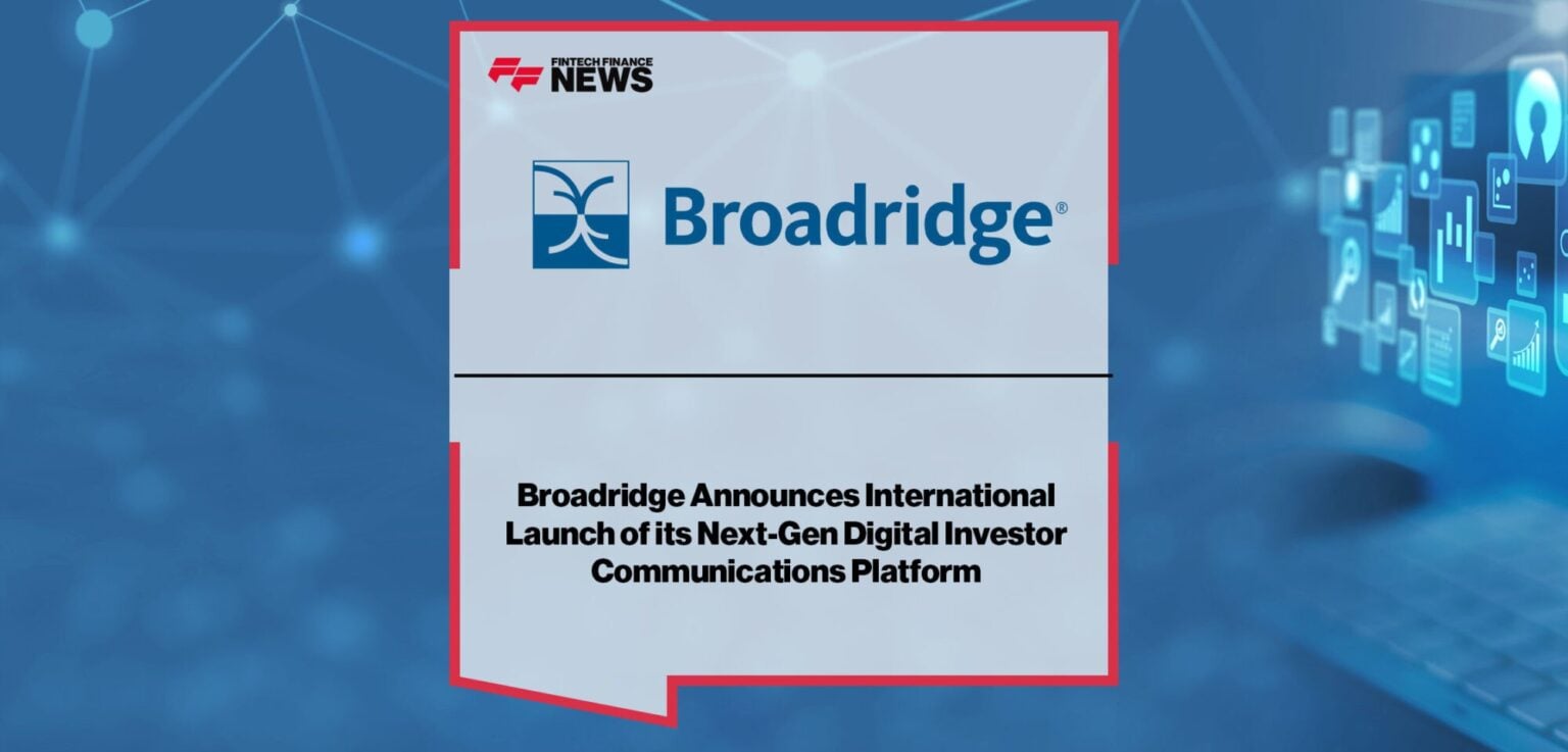 Broadridge Announces International Launch of its Next-Gen Digital ...