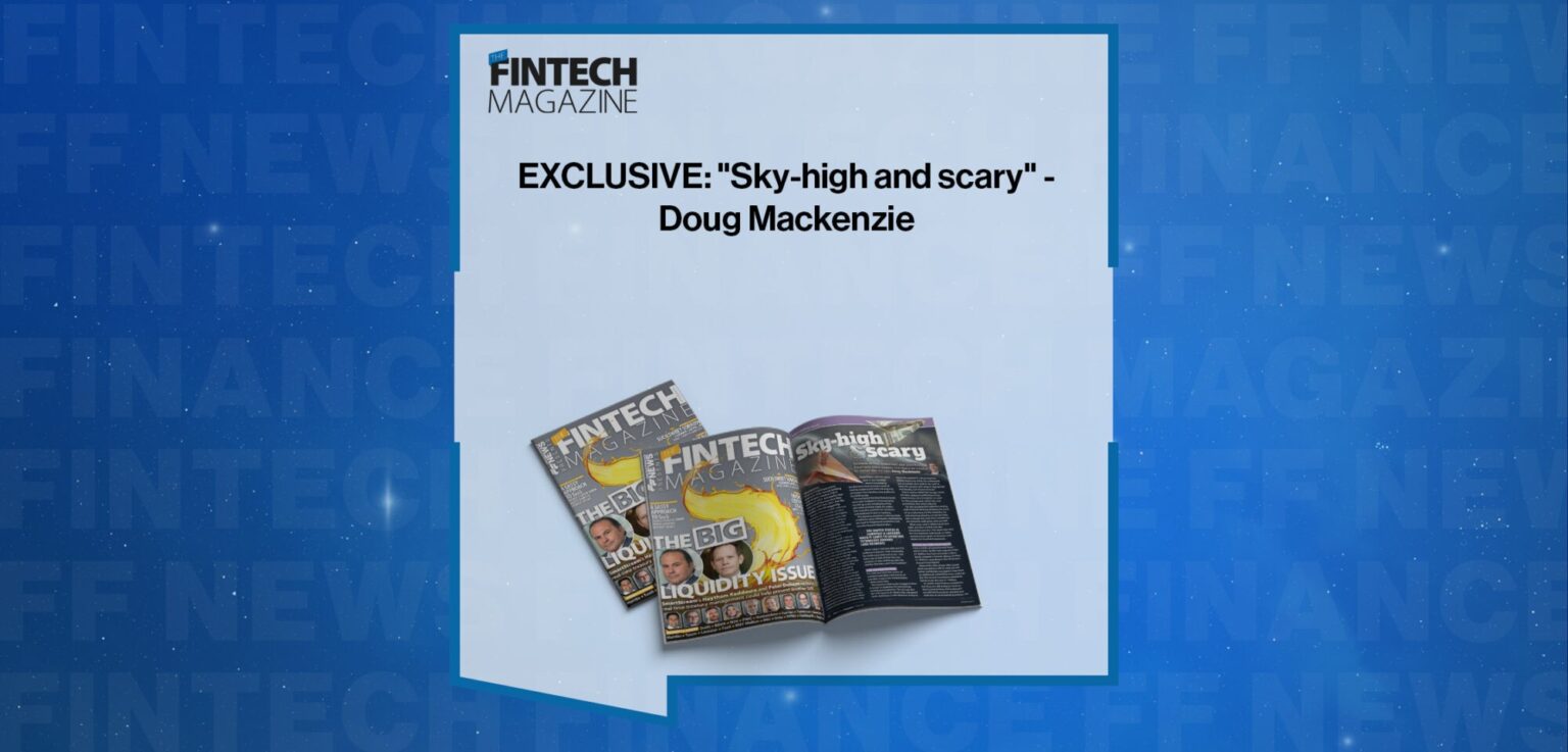 EXCLUSIVE: "Sky-high and scary" - Doug Mackenzie in 'The Fintech Magazine'