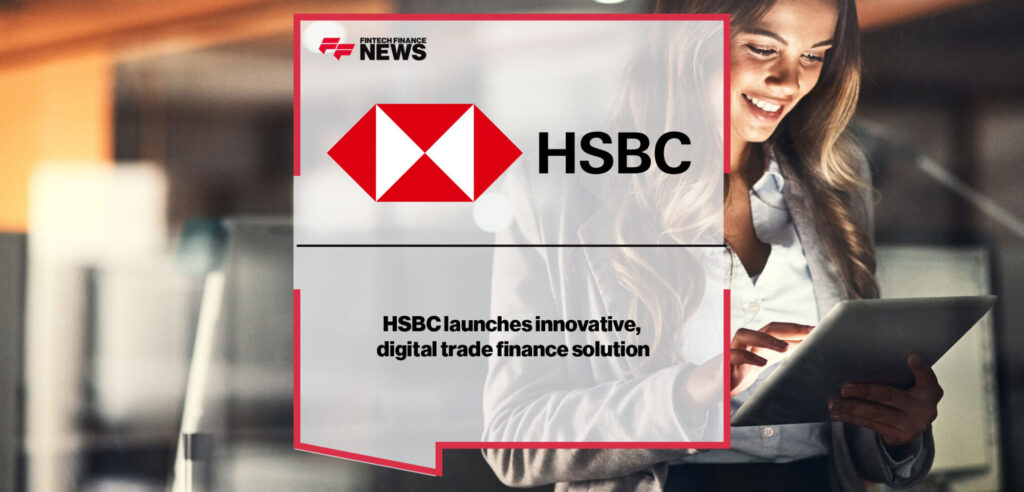 HSBC launches innovative, digital trade finance solution