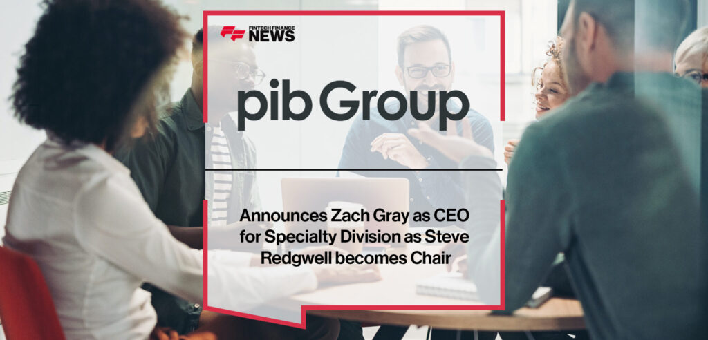 PIB Group announces Zach Gray as CEO for Specialty Division as Steve ...