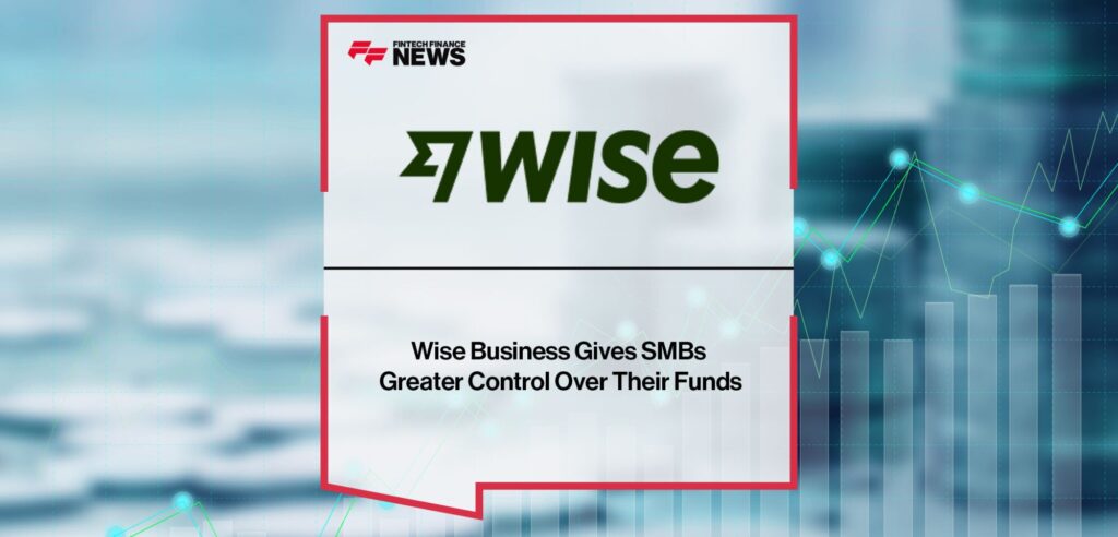 Wise Business Gives SMBs Greater Control Over Their Funds