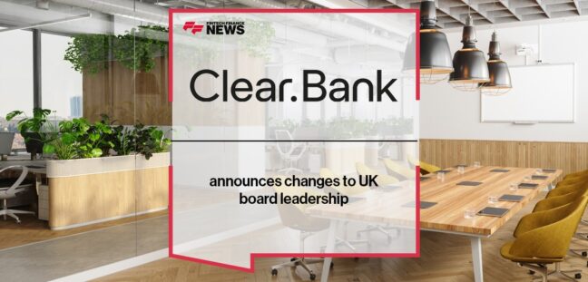 ClearBank announces changes to UK board leadership