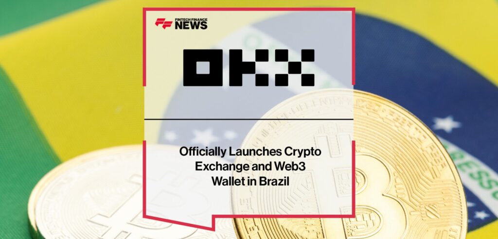 OKX Officially Launches Crypto Exchange and Web3 Wallet in Brazil