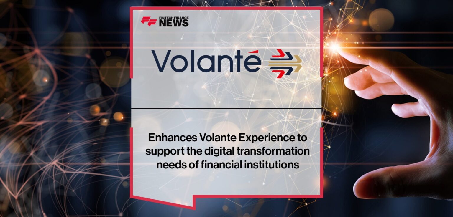 Volante Technologies enhances Volante Experience to support the digital ...