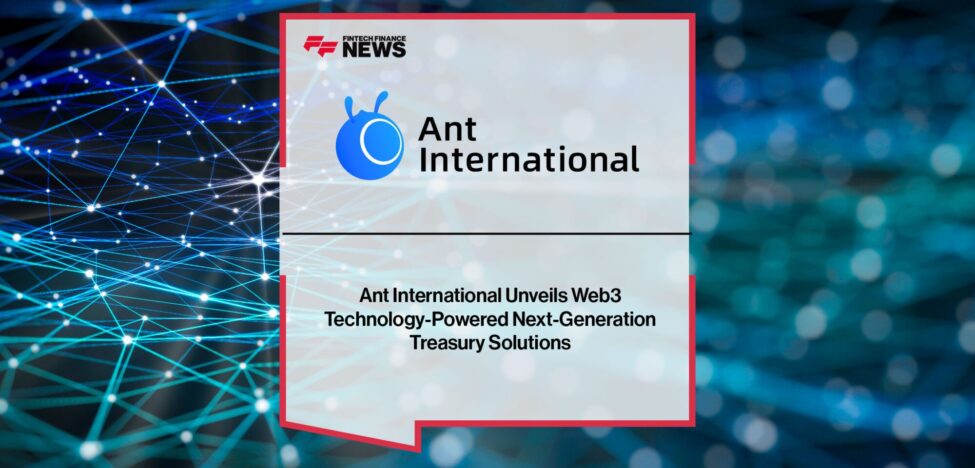 Ant International Unveils Web3 Technology-Powered Next-Generation ...