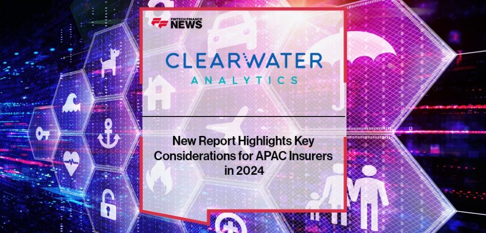 New Clearwater Analytics Report Highlights Key Considerations for APAC Insurers in 2024