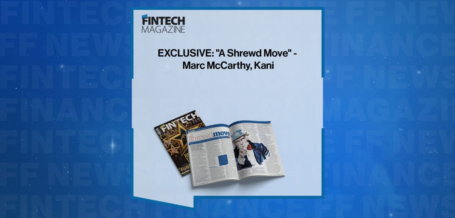 EXCLUSIVE: "A Shrewd Move" - Marc McCarthy, Kani in 'The Fintech Magazine'