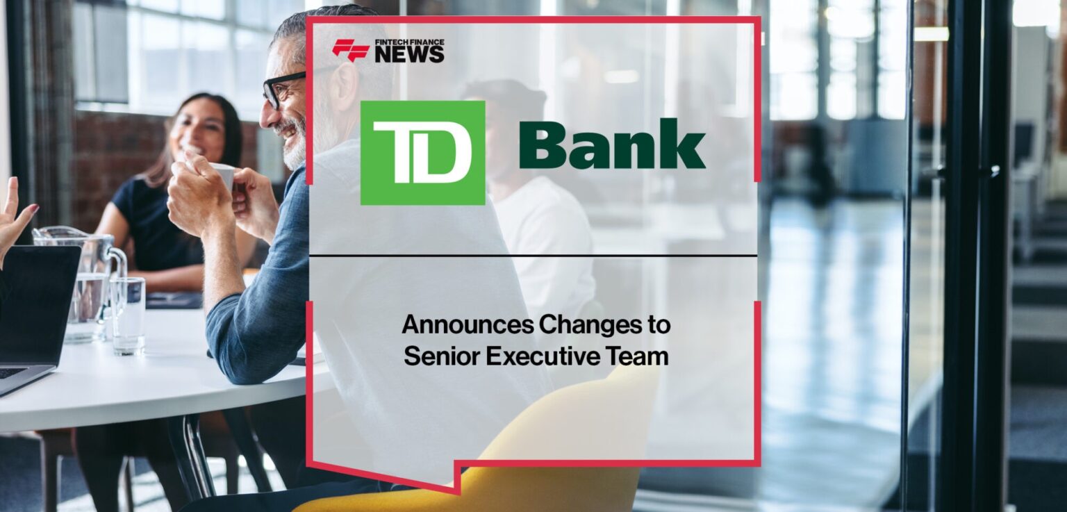 TD Bank Group Announces Changes to Senior Executive Team