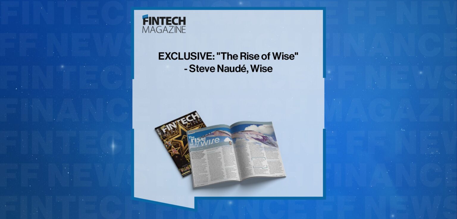 EXCLUSIVE: "The Rise of Wise" - Steve Naudé, Wise in "The Fintech Magazine'