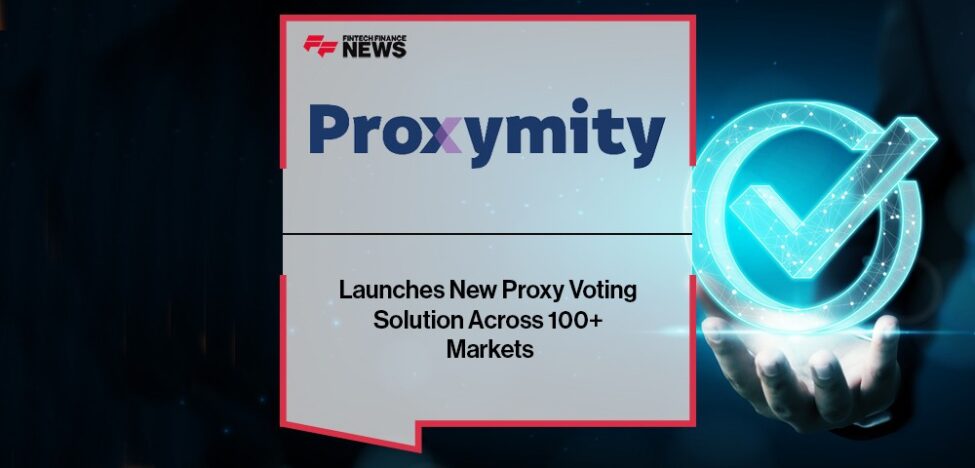 Proxymity Launches New Proxy Voting Solution Across 100+ Markets