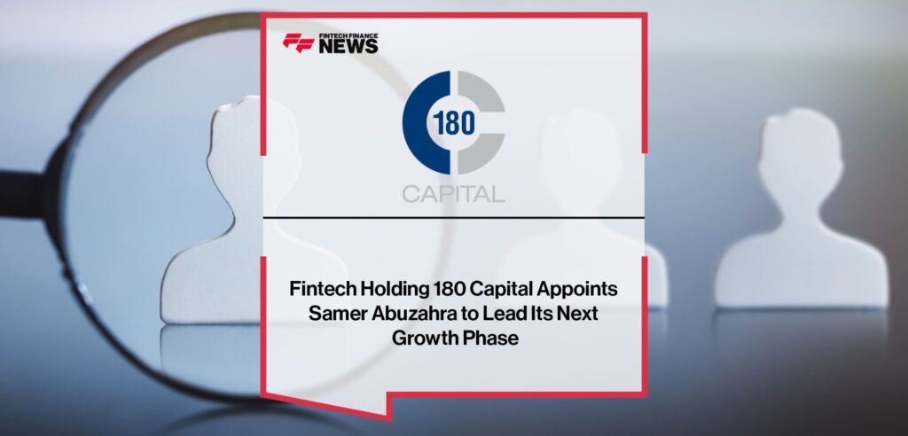 Fintech Holding 180 Capital Appoints Samer Abuzahra to Lead Its Next ...