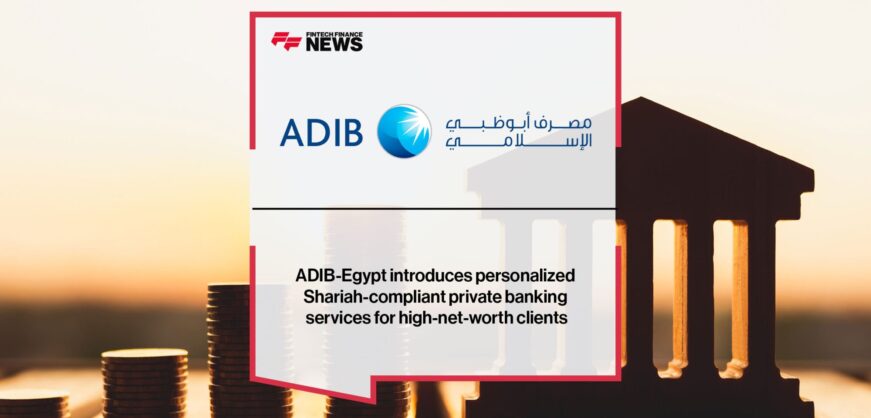 ADIB-Egypt introduces personalized Shariah-compliant private banking ...
