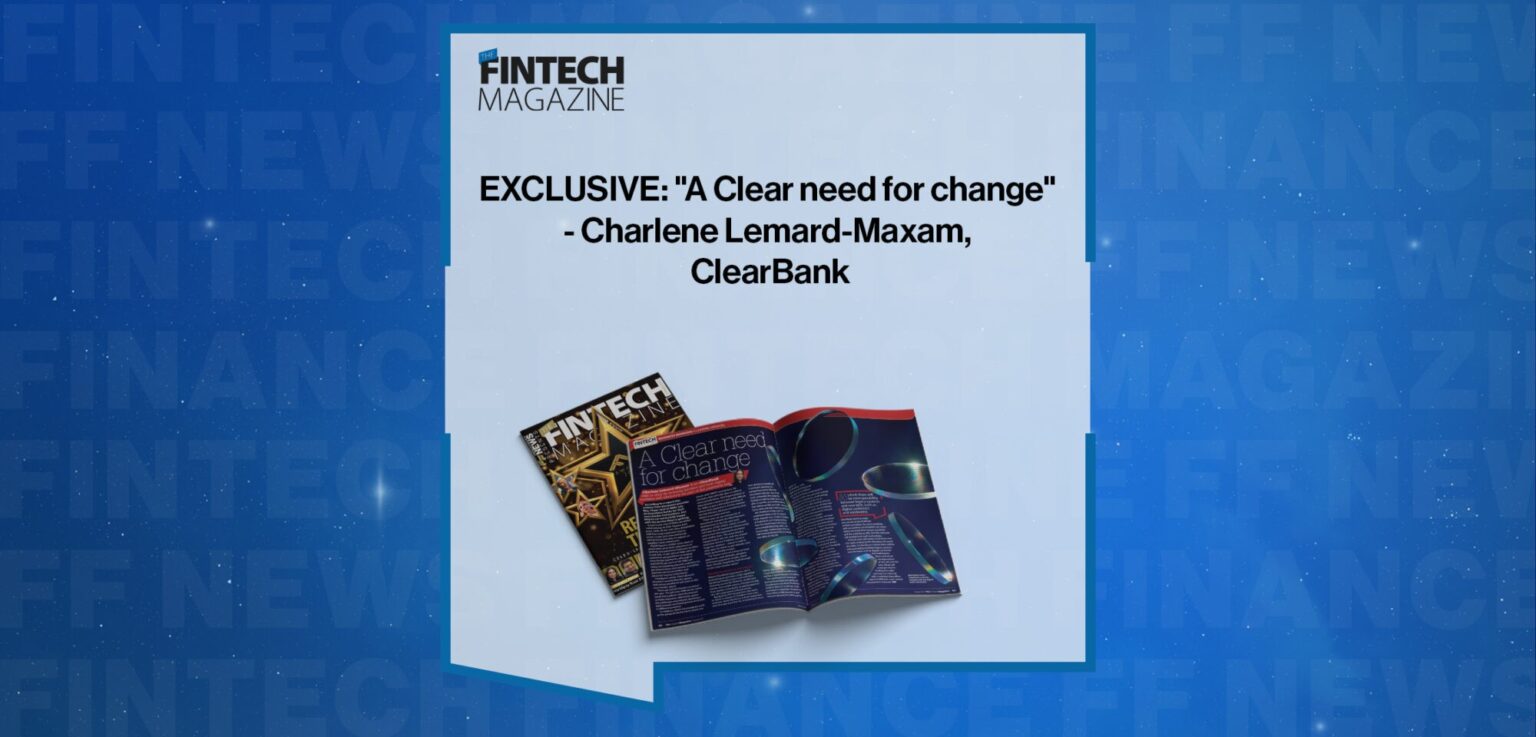 EXCLUSIVE: "A Clear need for change" - Charlene Lemard-Maxam, ClearBank ...