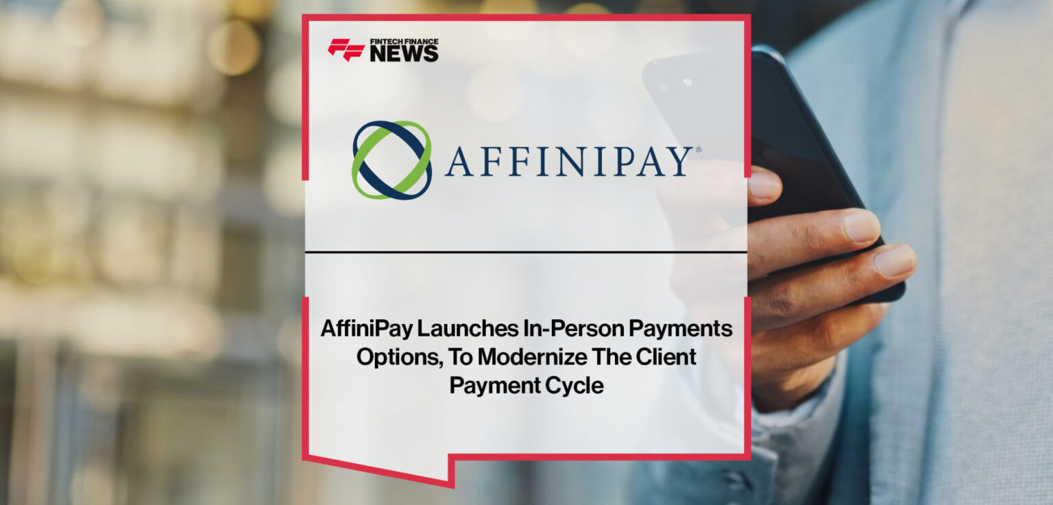 AffiniPay Launches In-Person Payments Options, To Modernize The Client ...