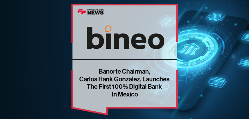 Banorte Chairman, Carlos Hank Gonzalez, Launches Bineo, The First 100% ...