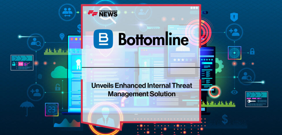Bottomline Unveils Enhanced Internal Threat Management Solution