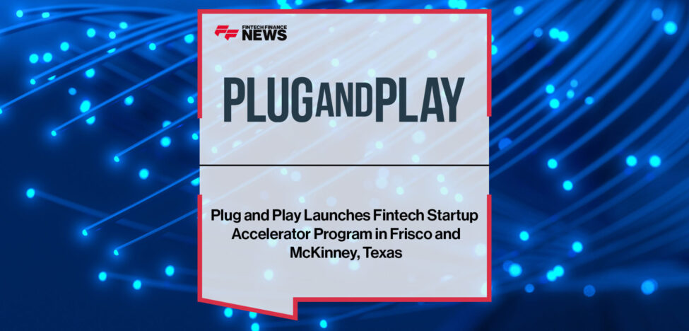 Plug and Play Launches Fintech Startup Accelerator Program in Frisco ...