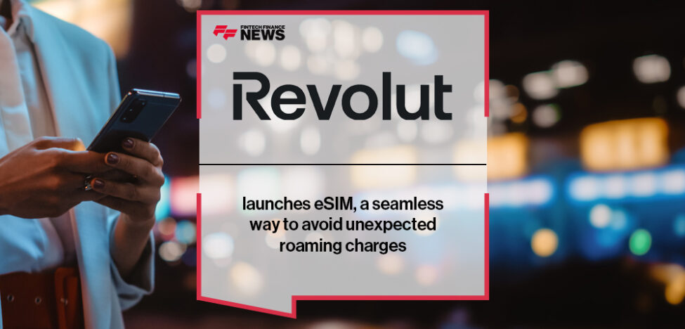 Revolut launches eSIM, a seamless way to avoid unexpected roaming charges