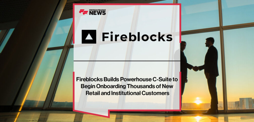 Fireblocks Builds Powerhouse C-suite With New Chief Marketing Officer