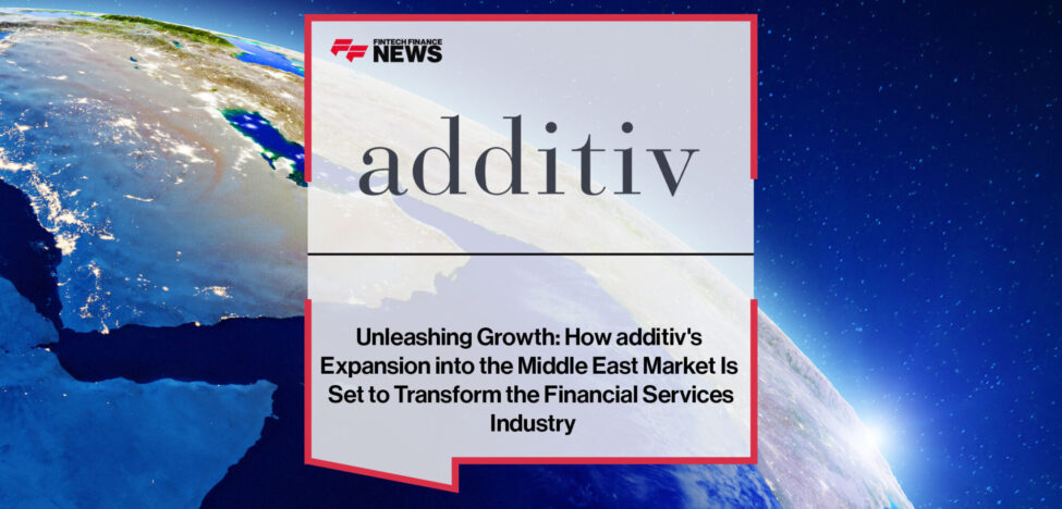 How Additiv's Expansion into the Middle East Market Is Set to Transform ...