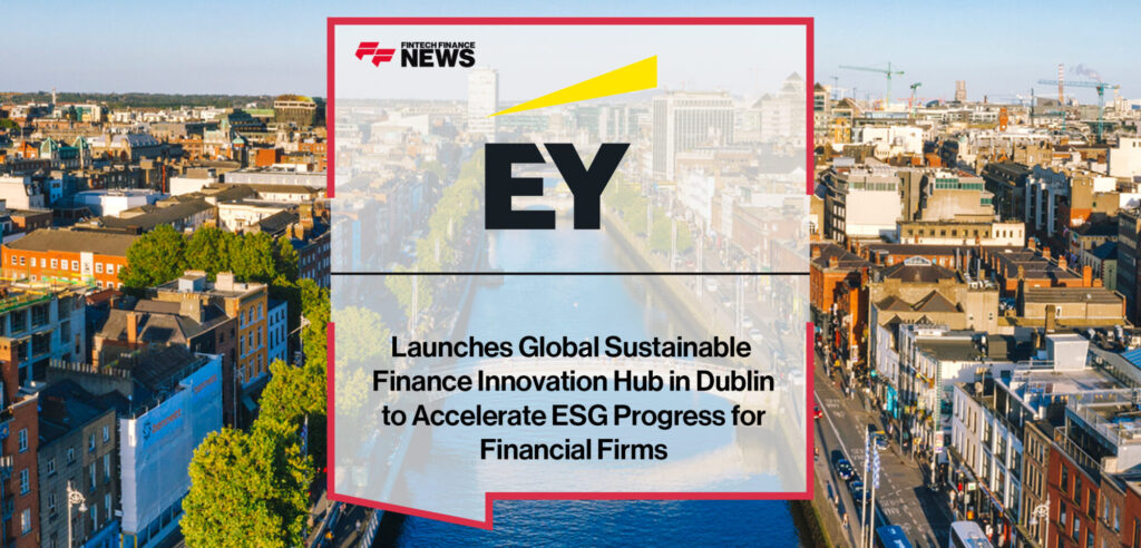 EY Launches Global Sustainable Finance Innovation Hub in Dublin
