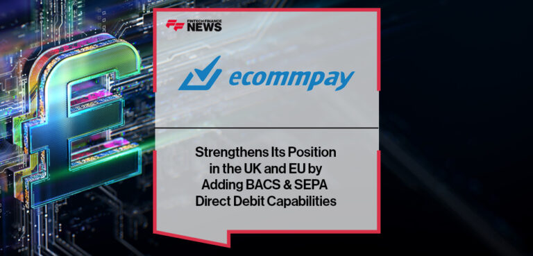 Ecommpay Strengthens Its Position in the UK and EU by Adding BACS ...