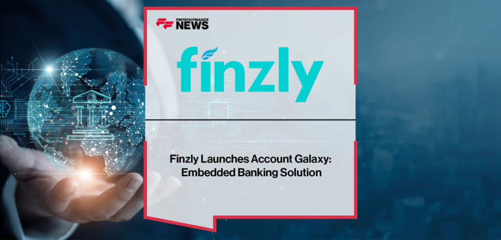 Finzly Launches Account Galaxy: Embedded Banking Solution