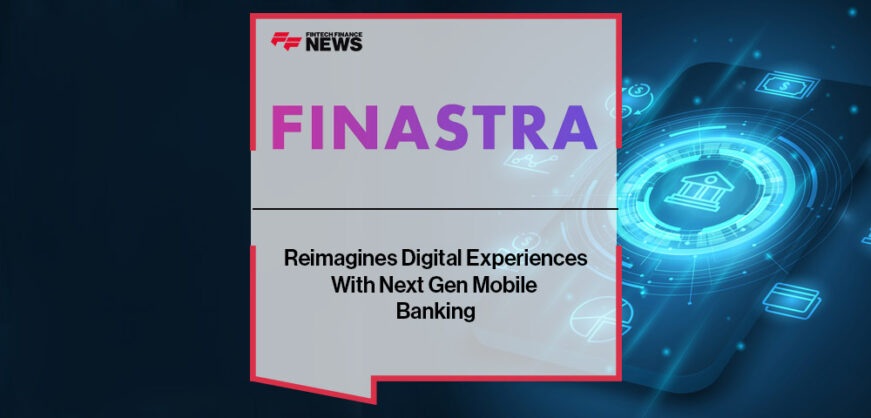 Finastra Reimagines Digital Experiences With Next Gen Mobile Banking