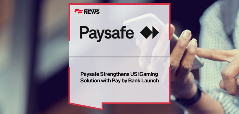 Paysafe Strengthens US iGaming Solution with Pay by Bank Launch